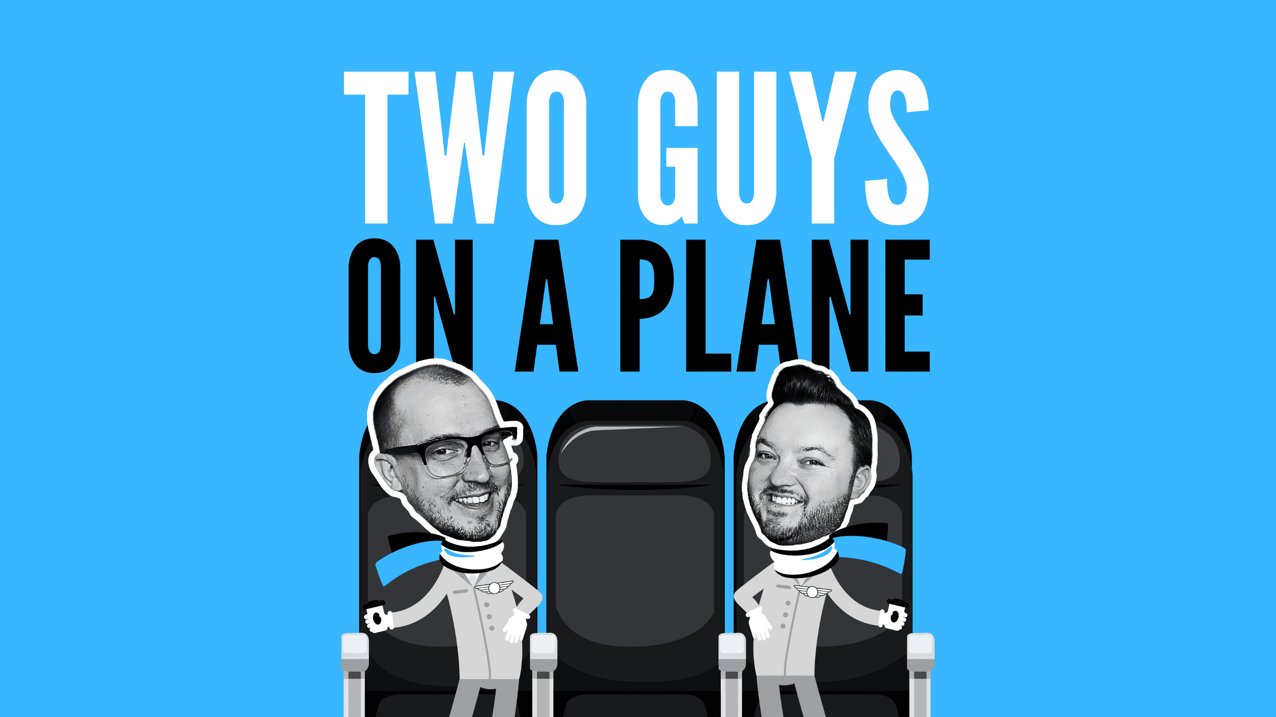 Two Guys on a Plane | The Podcast