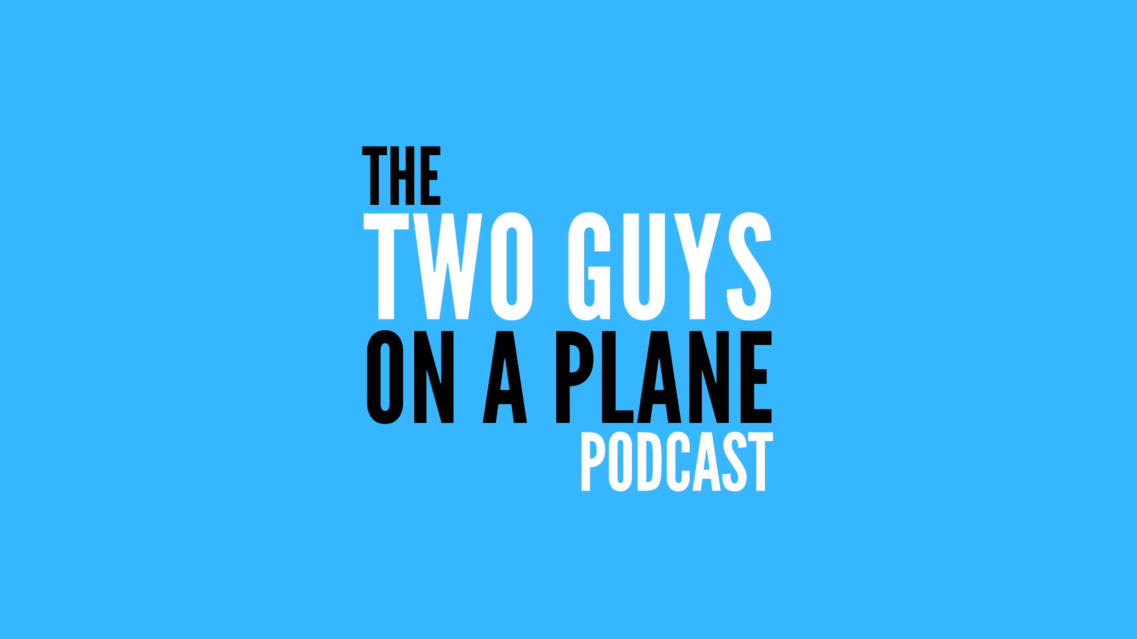 Podcast | Two Guys on a Plane